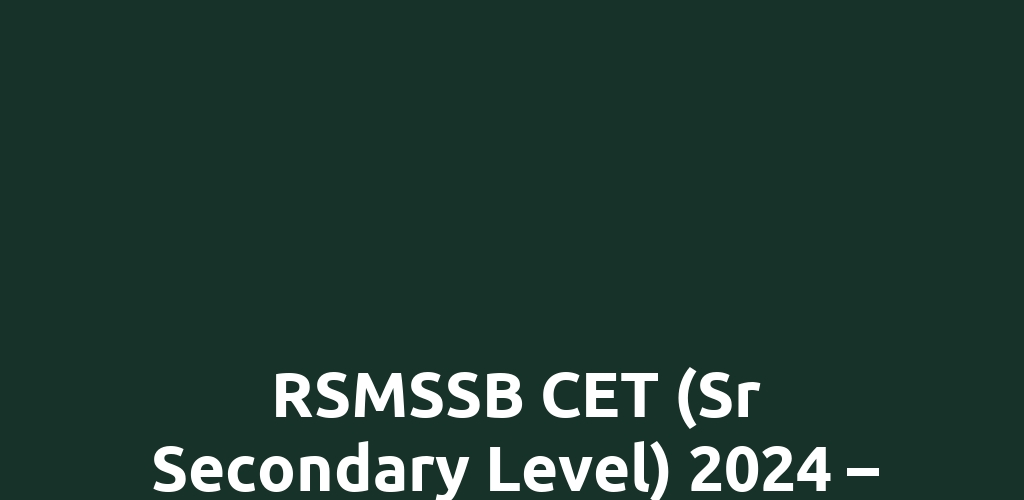 RSMSSB CET (Sr Secondary Level) 2024 – Apply Online for Rajasthan ...